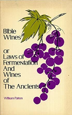 Bible wines: Or, Laws of fermentation and wines of the ancients: Patton ...