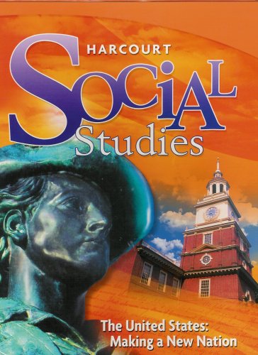 Harcourt Social Studies, The United States: Making a New Nation ISBN ...