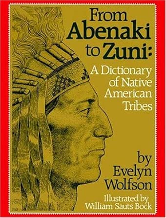 From Abenaki to Zuni: A Dictionary of Native American Tribes: Wolfson ...