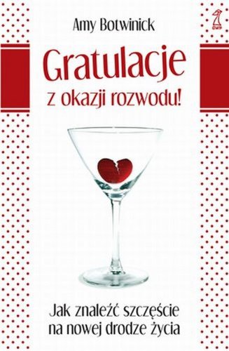 Gratulacje z okazji rozwodu!: Jak znaleźć szczęście na nowej drodze ...