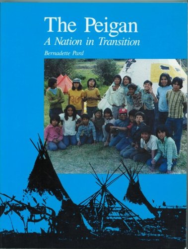 The Peigan: A Nation in Transition: Pard, Bernadette: 9780920985021 ...