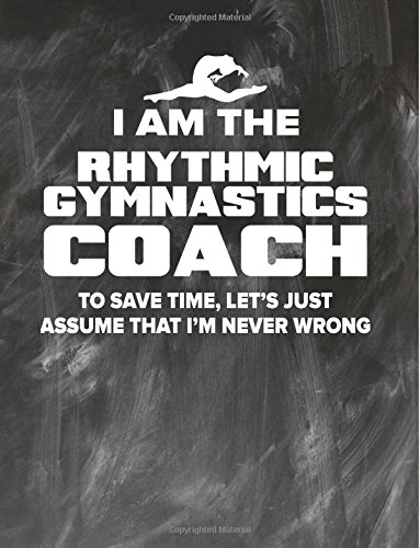 Rhythmic Gymnastics Coaching Notebook - Just Assume That I'm Never ...