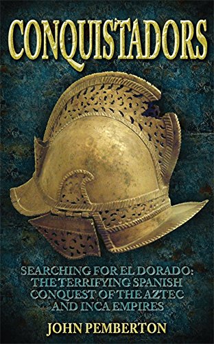 Buy Conquistadors: Searching for El Dorado, the terrifying Spanish ...