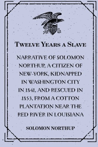 Twelve Years a Slave : Narrative of Solomon Northup, a Citizen of New ...