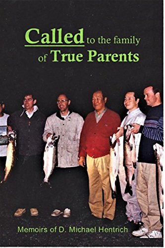 Amazon.com: Called to the Family of True Parents: Memoirs of D. Michael ...
