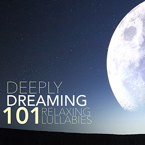 Deeply Dreaming - 101 Relaxing Lullabies for Adults, Sleep Aid : Sleep ...