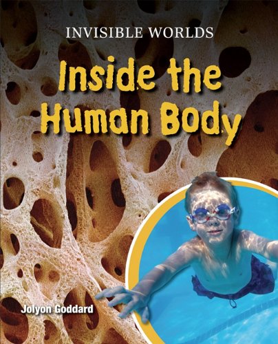 Inside the Human Body (Invisible Worlds): Goddard, Jolyon ...