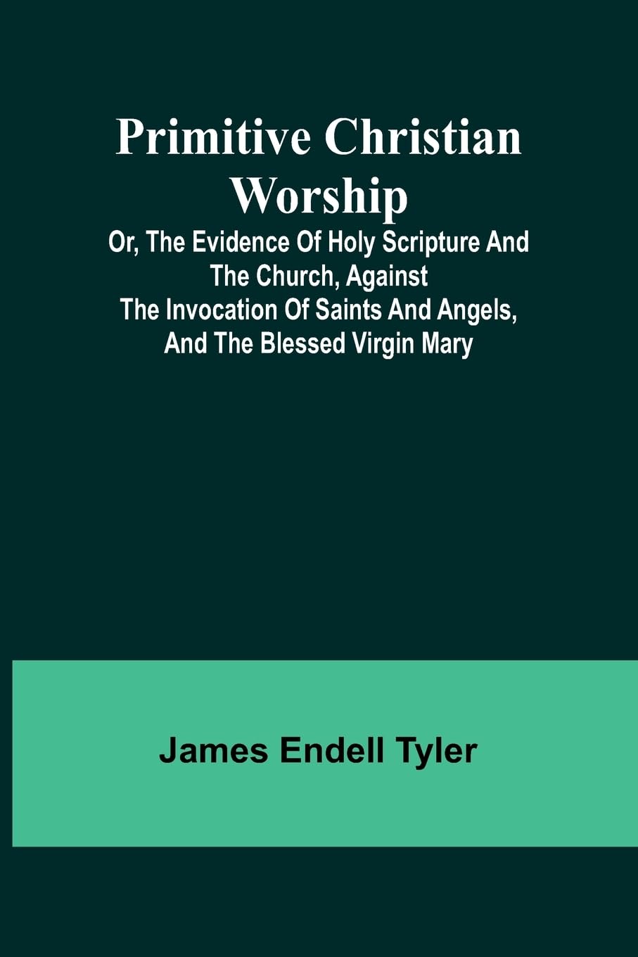 Buy Primitive Christian Worship; Or, The Evidence of Holy Scripture and ...