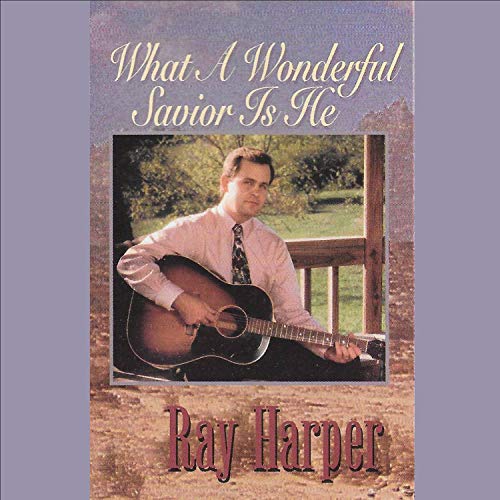 Amazon.com: What A Wonderful Savior Is He : Ray Harper: Digital Music