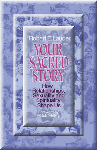 Your Sacred Story: How Relationships, Sexuality, and Spirituality Shape ...