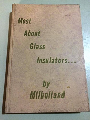 Milholland's complete glass insulator reference book,: Most about ...