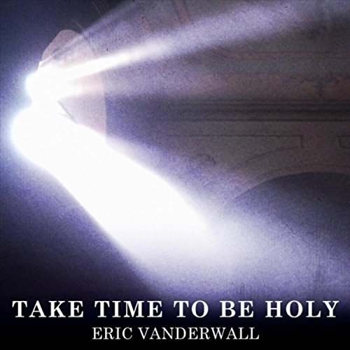 Amazon MusicでEric VanderwallのTake Time to Be Holyを再生する