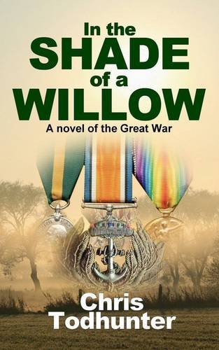 In the Shade of a Willow: A Novel of the Great War: Todhunter, Chris ...