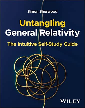 Untangling General Relativity: The Intuitive Self-Study Guide 1, Sherwood, Simon - Amazon.com