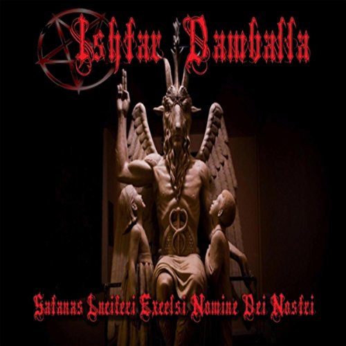 Satanas Luciferi Excelsi Nomine Dei Nostri by Ishtar Damballa on Prime Music