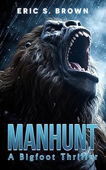 Amazon.com: Manhunt: A Bigfoot Thriller eBook : Brown, Eric S.: Kindle Store
