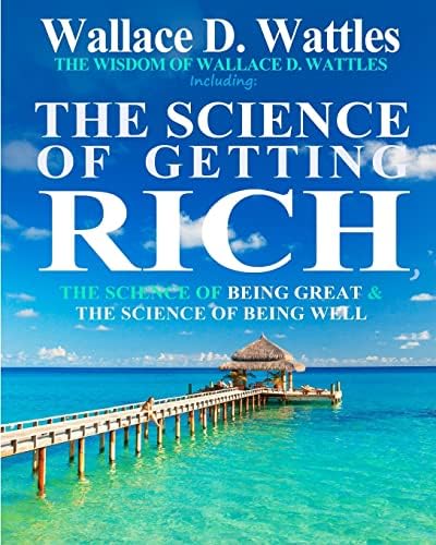 The Wisdom of Wallace D. Wattles: Including: The Science of Getting ...