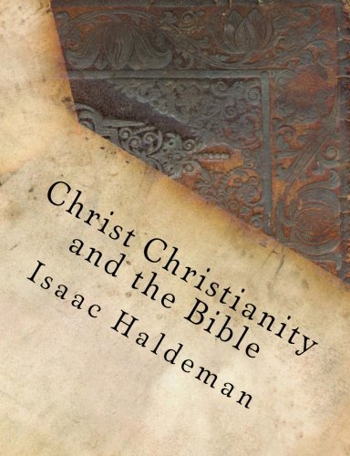 Christ Christianity and the Bible: Haldeman, Isaac, Stone, Dr. Damian ...