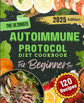 The Ultimate Autoimmune Protocol Diet Cookbook: 120 Healing Recipes to ...