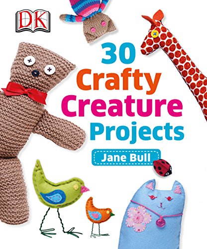 30 Crafty Creature Projects: Follow the Steps to Sew and Knit the ...