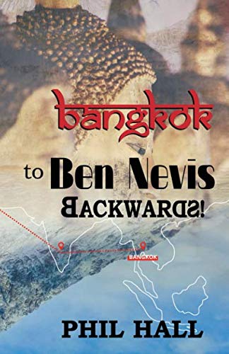 Bangkok To Ben Nevis Backwards!: How not to emigrate!: Hall, Mr Phil ...