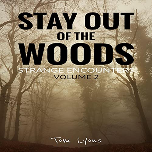 Amazon.com: Stay Out of the Woods: Strange Encounters (Audible Audio Edition): Tom Lyons, Bryen ...