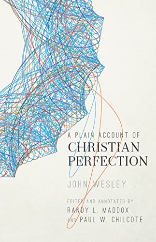 A Plain Account of Christian Perfection, Annotated eBook : Wesley, John ...