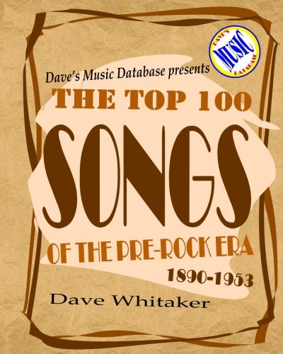 The Top 100 Songs of the Pre-Rock Era, 1890-1953: Whitaker, Dave ...