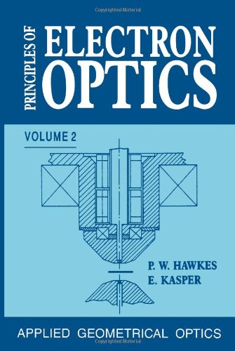 Principles of Electron Optics: Applied Geometrical Optics: Hawkes ...