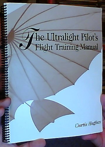 The Ultralight Pilot's Flight Training Manual: Hughes, Curtis ...