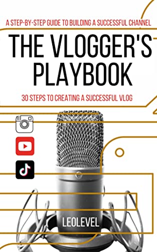 The Vlogger's Playbook: A Step-by-Step Guide to Building a Successful ...