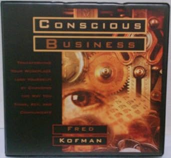 Conscious Business: Transforming Your Workplace (And Yourself) by ...
