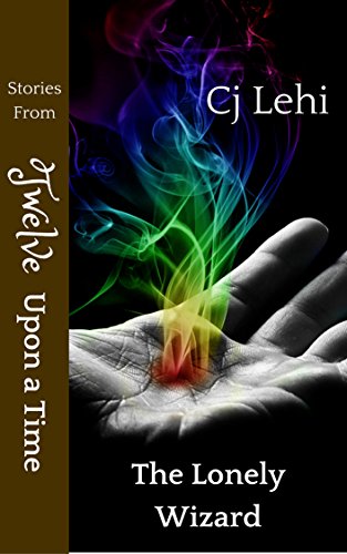 Amazon.com: The Lonely Wizard (Twelve Upon a Time Book 1) eBook : Lehi ...