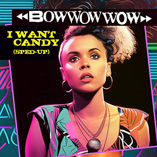 Amazon.co.jp: I Want Candy (Re-Recorded - Sped Up) : Bow Wow Wow: デジタル ...