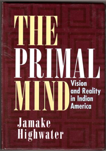 The Primal Mind: Vision and Reality in Indian America: Highwater ...