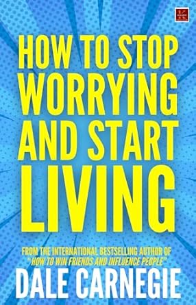 How to Stop Worrying and Start Living: Dale Carnegie: 9789391142810 ...