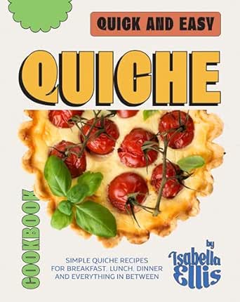Quick and Easy Quiche Cookbook: Simple Quiche Recipes for Breakfast ...