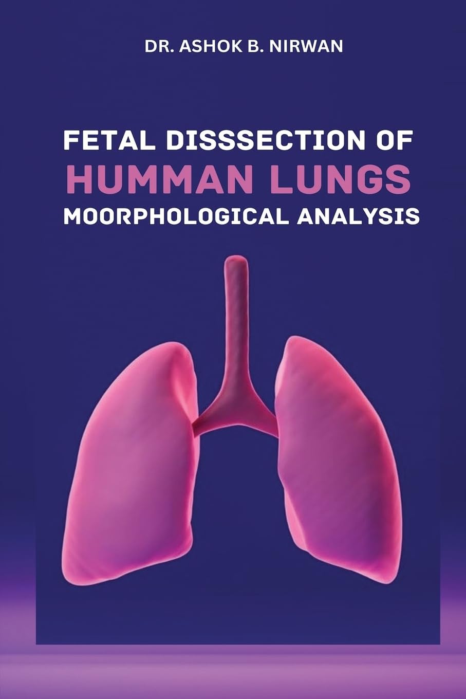 Buy Fetal Dissection of Human Lungs Morphological Analysis Book Online ...