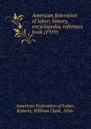 American federation of labor; history, encyclopedia, reference book ...