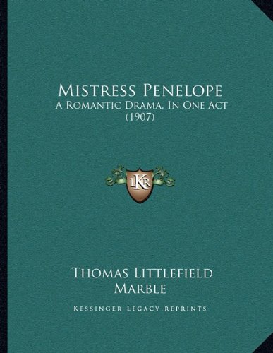 Mistress Penelope: A Romantic Drama, In One Act (1907): Marble, Thomas ...
