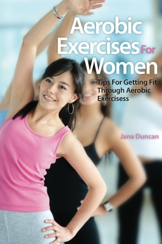 Aerobic Exercises For Women: Tips For Getting Fit Through Aerobic ...
