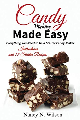 Candy Making Made Easy: Instructions and 17 Starter Recipes: Wilson ...