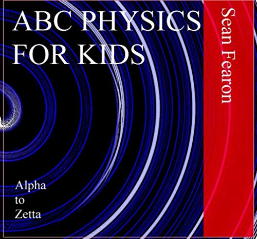 Amazon.com: ABC Physics for kids: Alpha to Zetta (ABC science series ...