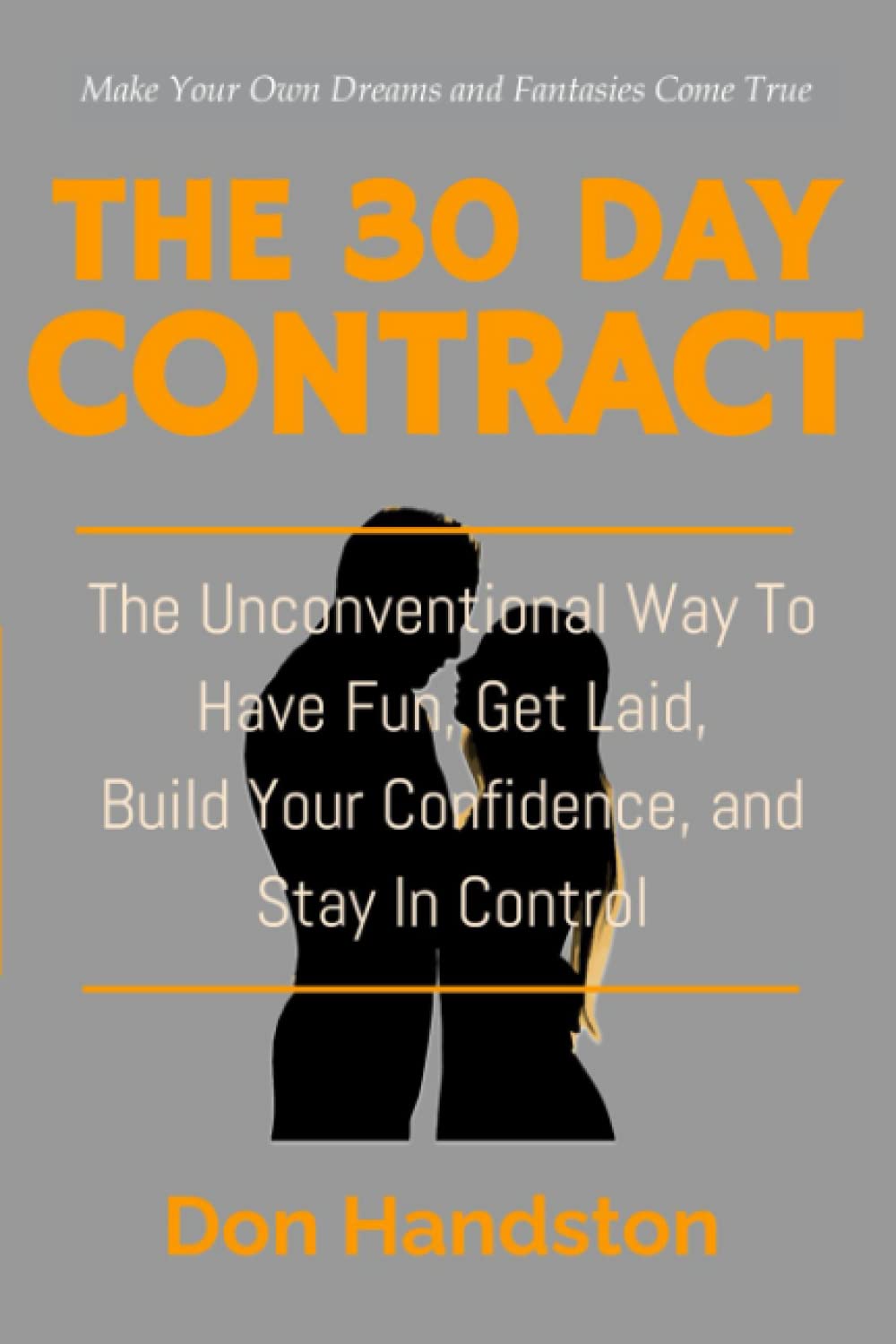 The 30 Day Contract: The Unconventional Way To Have Fun, Get Laid ...