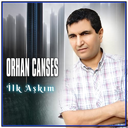 İlk Aşkım by Orhan Canses on Amazon Prime Music