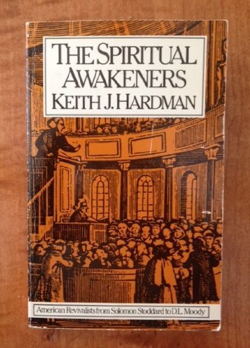 The spiritual awakeners: American revivalists from Solomon Stoddard to ...