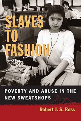 Slaves to Fashion: Poverty and Abuse in the New Sweatshops eBook : Ross ...