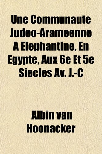 Une Communauté Judéo-Araméenne À Éléphantine, En Égypte, Aux 6e Et 5e ...
