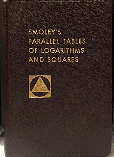 Smoley's Parallel Tables of Logarithms and Squares: C. K. And Extended ...