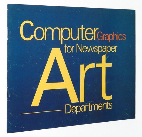 Computer Graphics for Newspaper Art Departments: A Report by the ...